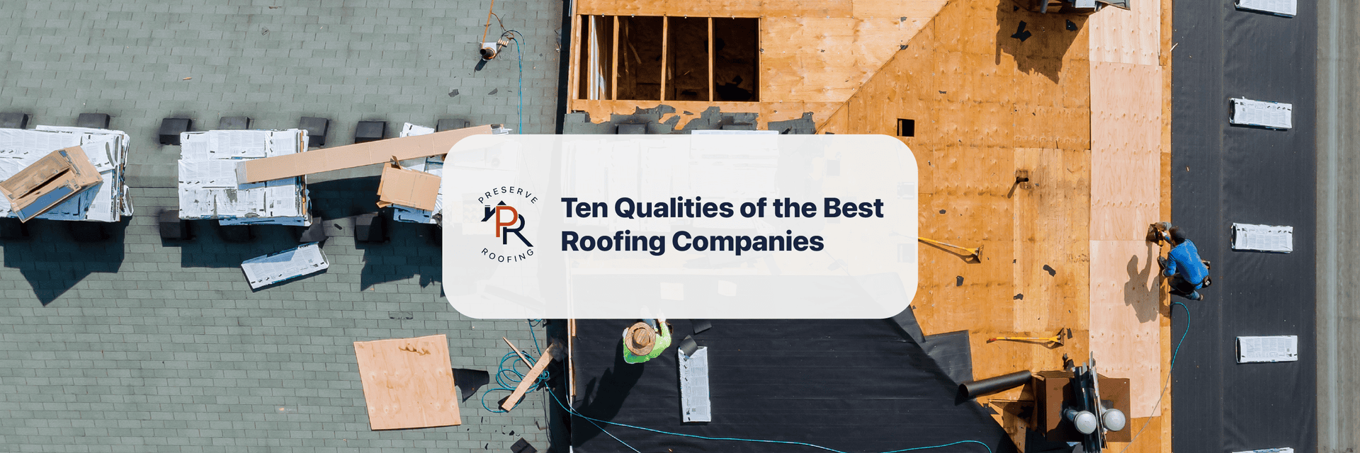 Ten Qualities of the Best Roofing Companies - Preserve Roofing